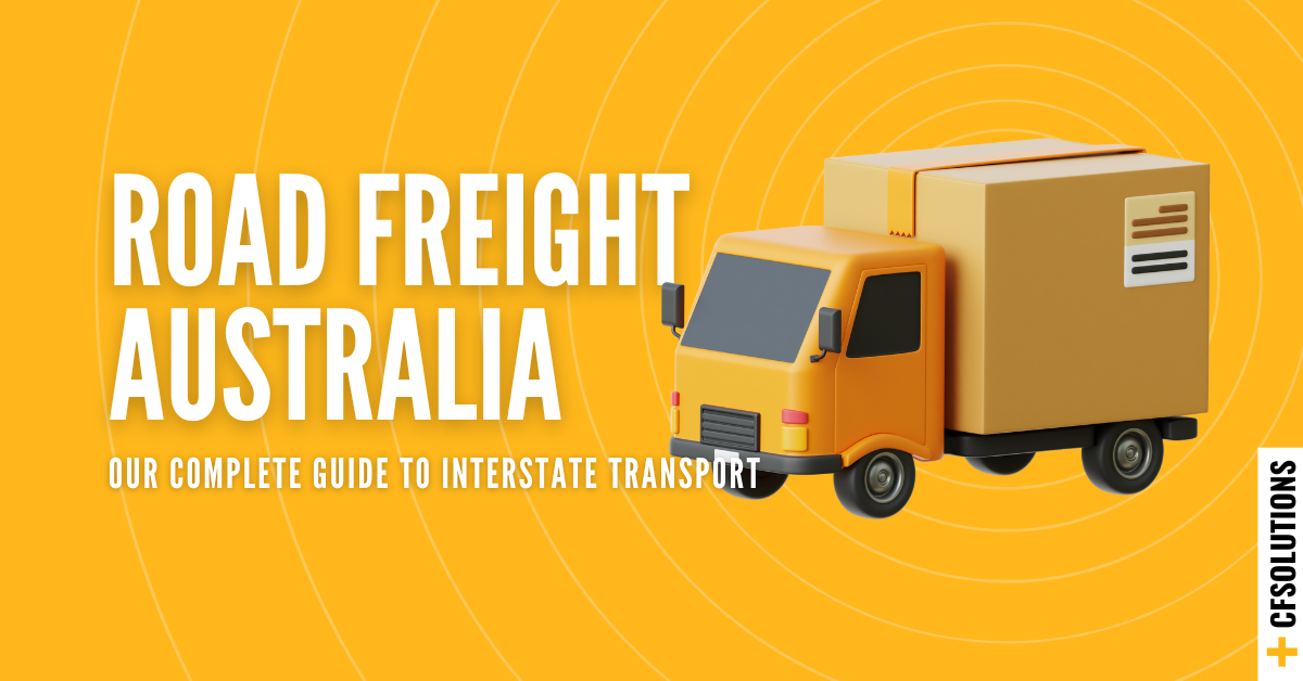Road Freight Australia: Your Complete Guide to Interstate Transport